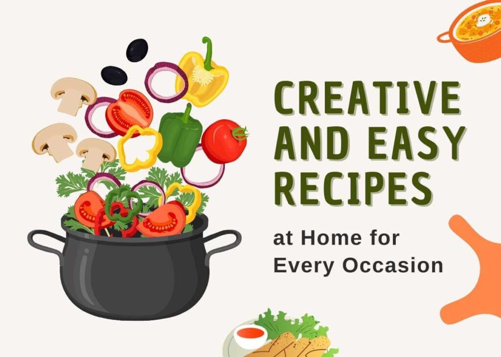 Creative And Easy Recipes At Home For Every Occasion