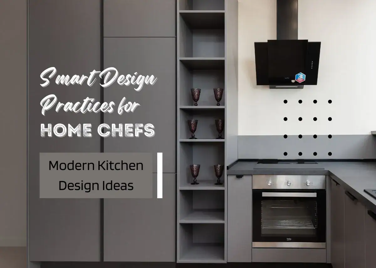 Smart Design Practices For Home Chefs: Modern Kitchen Design Ideas